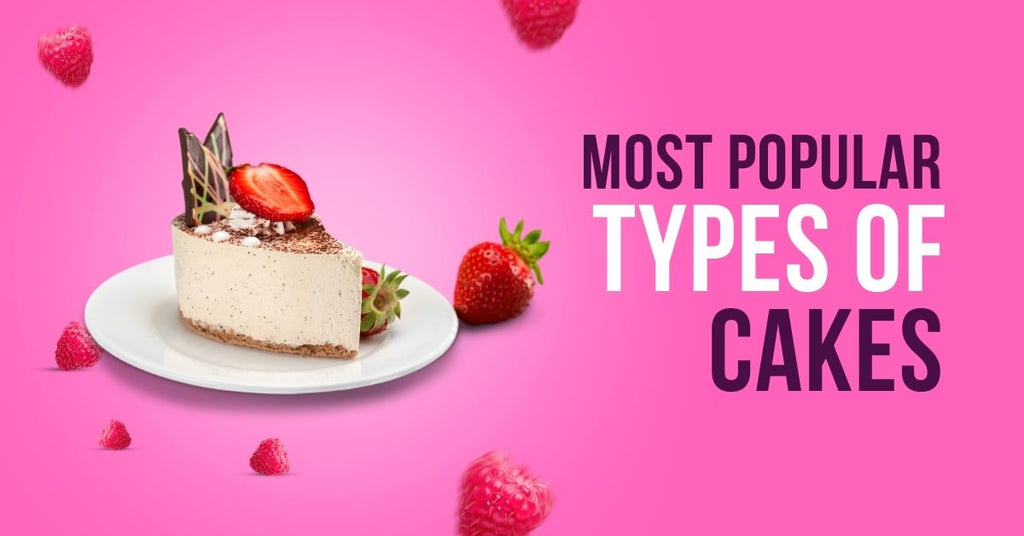 Most Popular Types of Cakes – Delicious Cake Varieties for Every Celeb ...